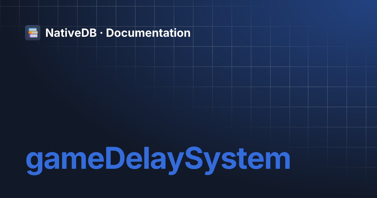 gameDelaySystem | NativeDB · Documentation