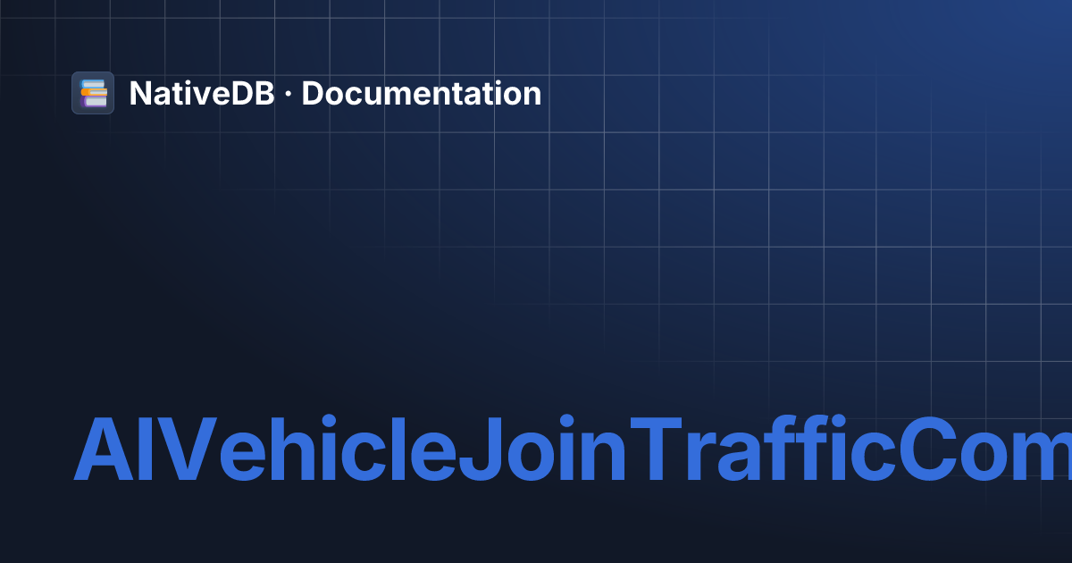 AIVehicleJoinTrafficCommand | NativeDB · Documentation