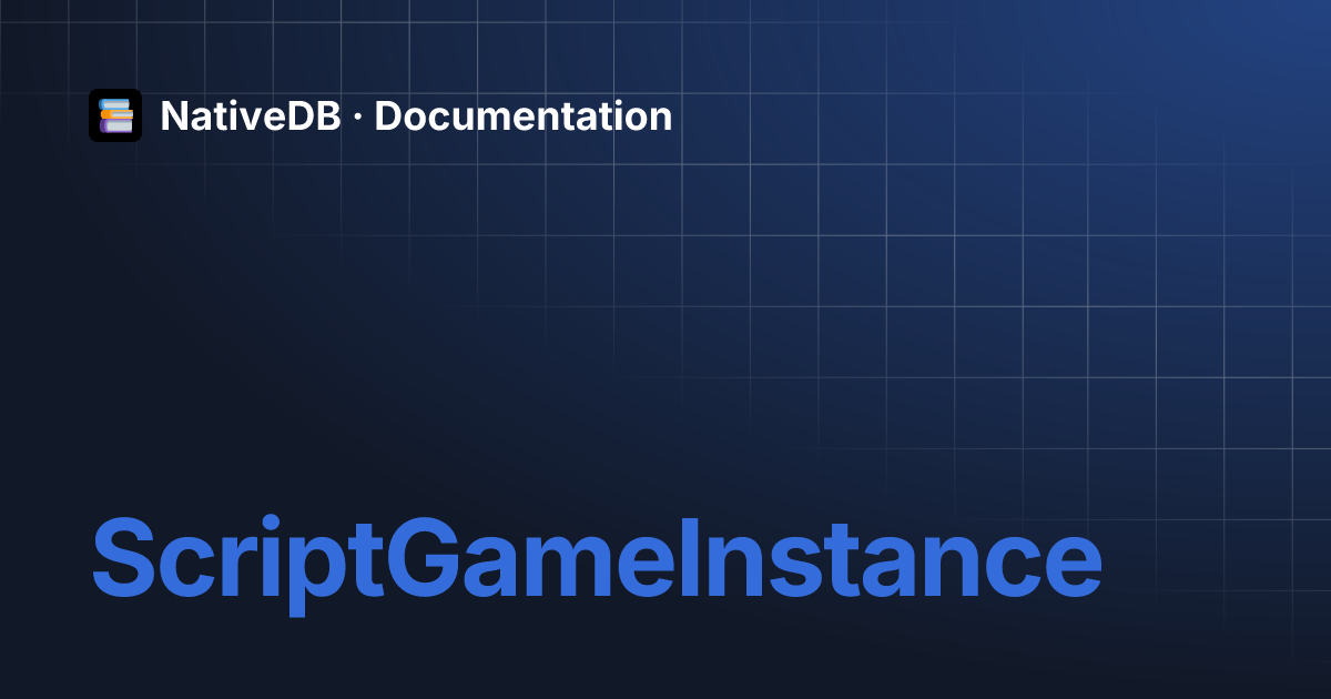 Scriptgameinstance Nativedb · Documentation